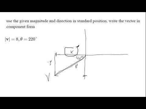 use the given magnitude and direction in standard position, write the vector in component form ...
