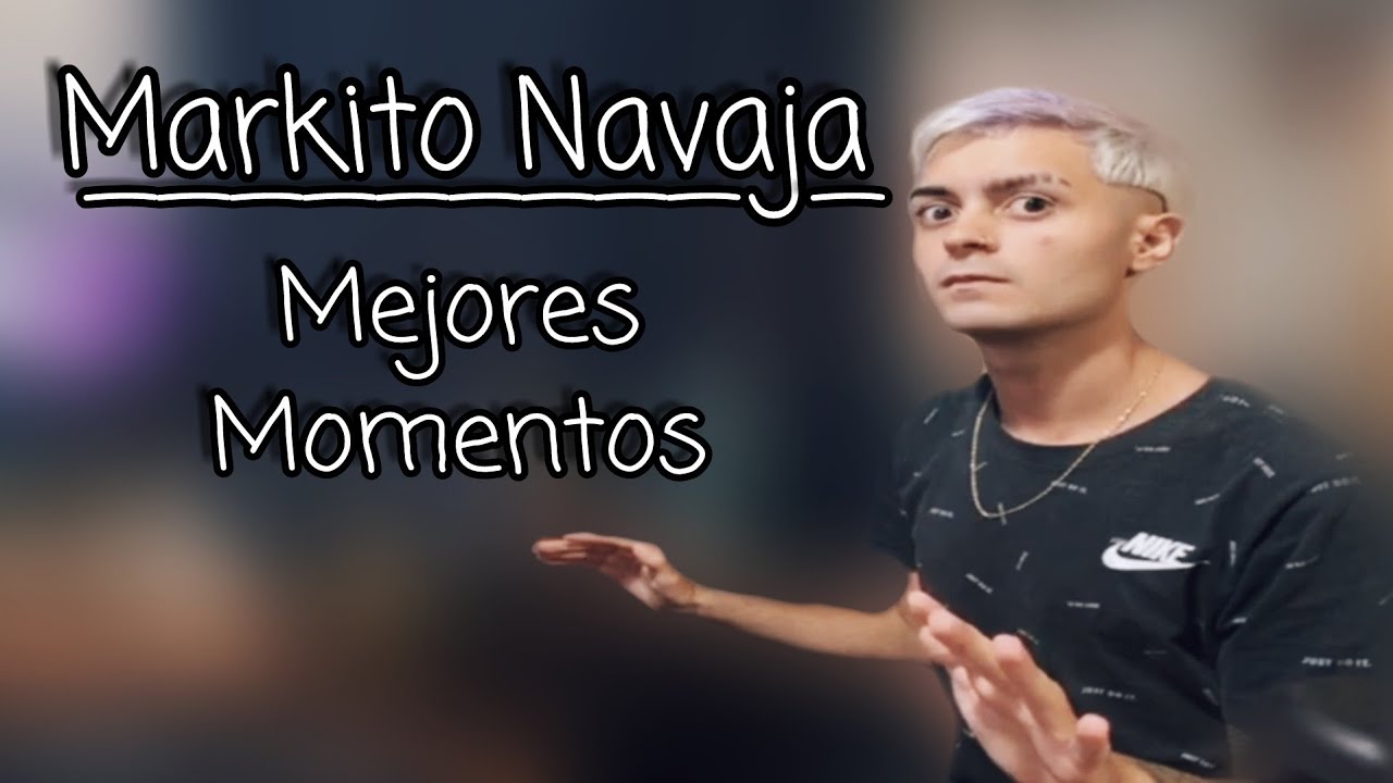 MEJORES MOMENTOS DE MARKITO NAVAJA - YouTube