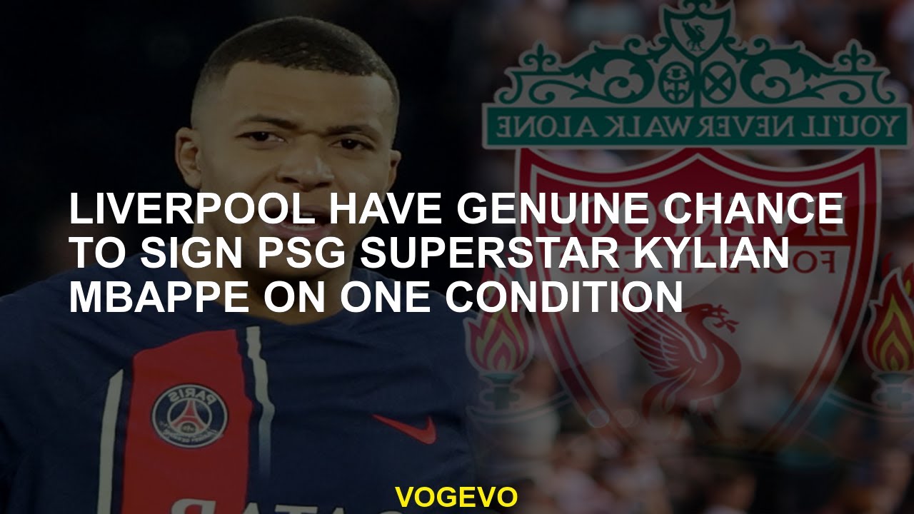 Liverpool have genuine chance to sign PSG superstar Kylian Mbappe on ...