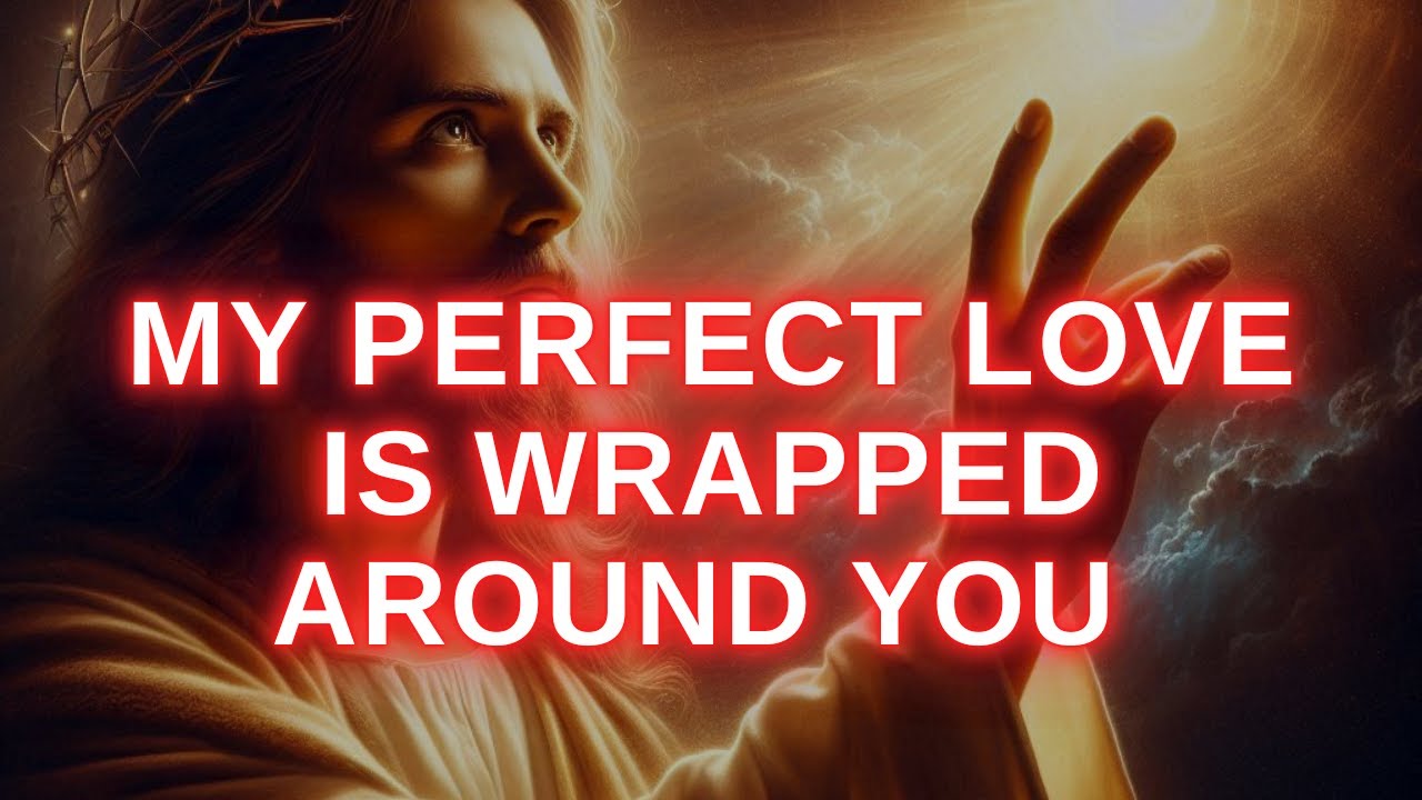My perfect Love is Wrapped Around You ️GOD Message | Jesus Message # ...