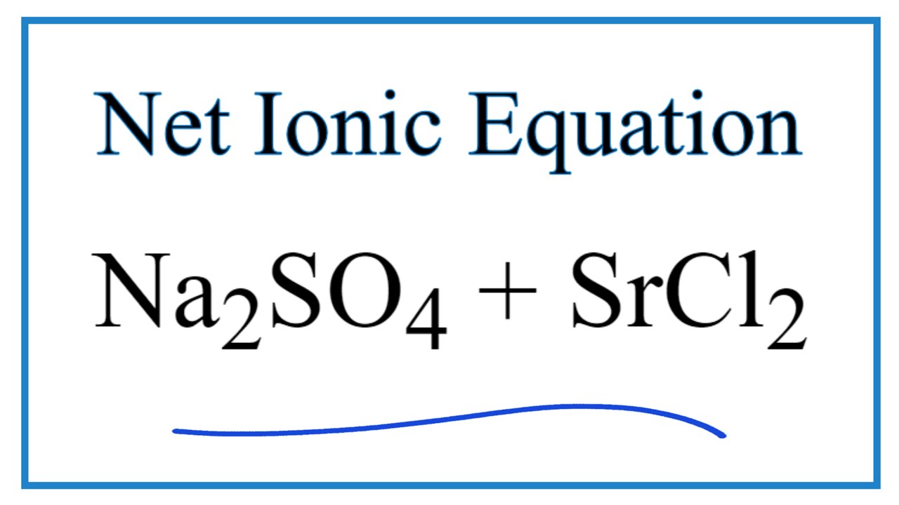 How to Write the Net Ionic Equation for Na2SO4 + SrCl2 = NaCl + SrSO4 ...