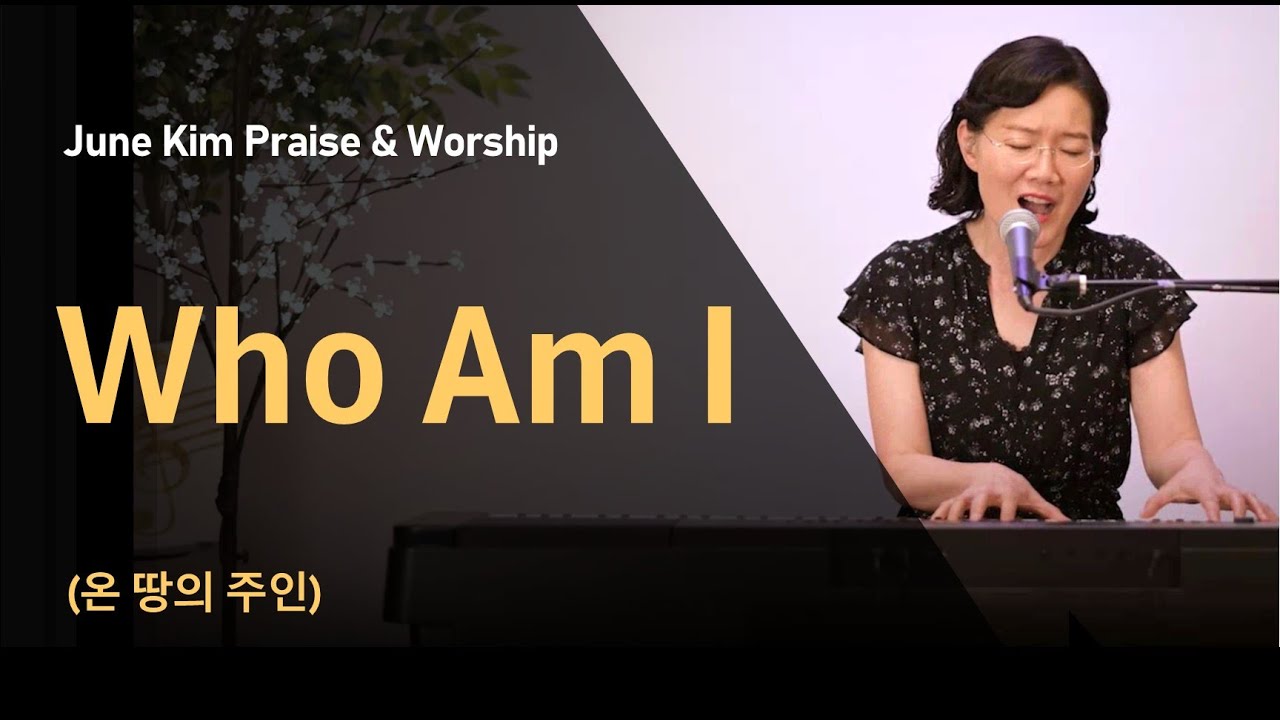 Who Am I (온 땅의 주인) Cover by June Kim Praise & Worship - YouTube
