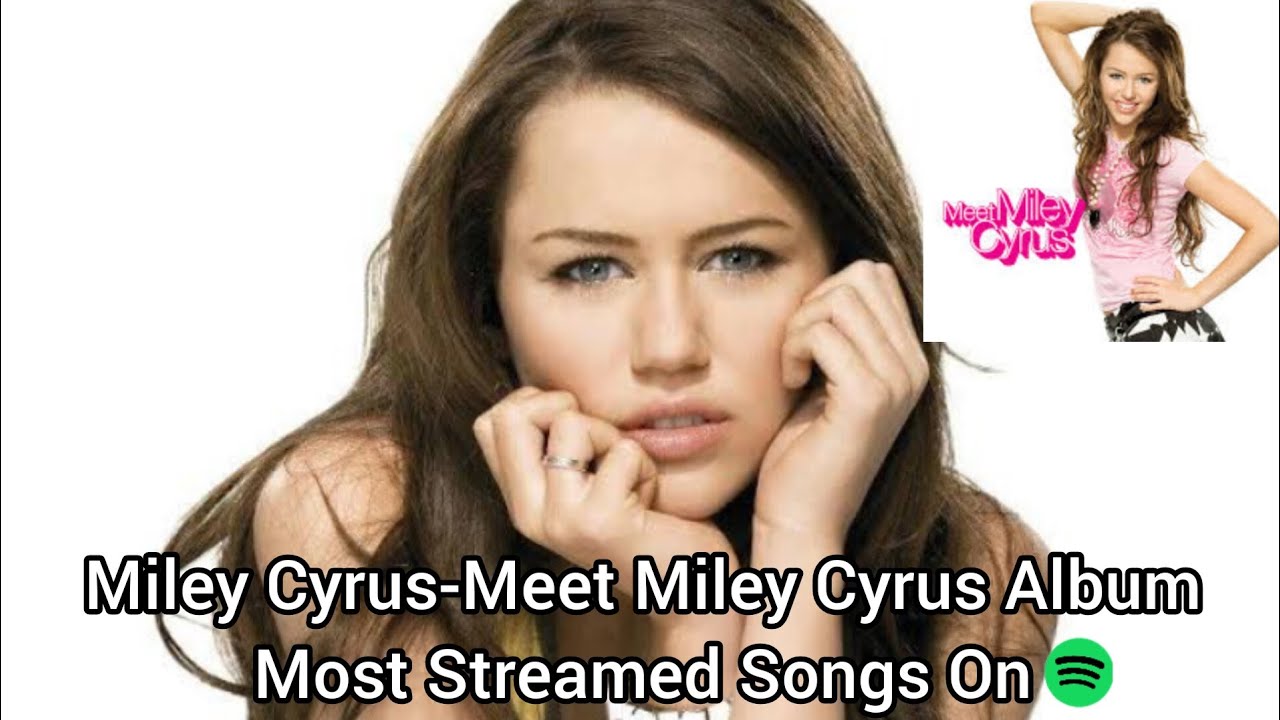 Miley Cyrus-Meet Miley Cyrus Album Most Streamed Songs On Spotify - YouTube