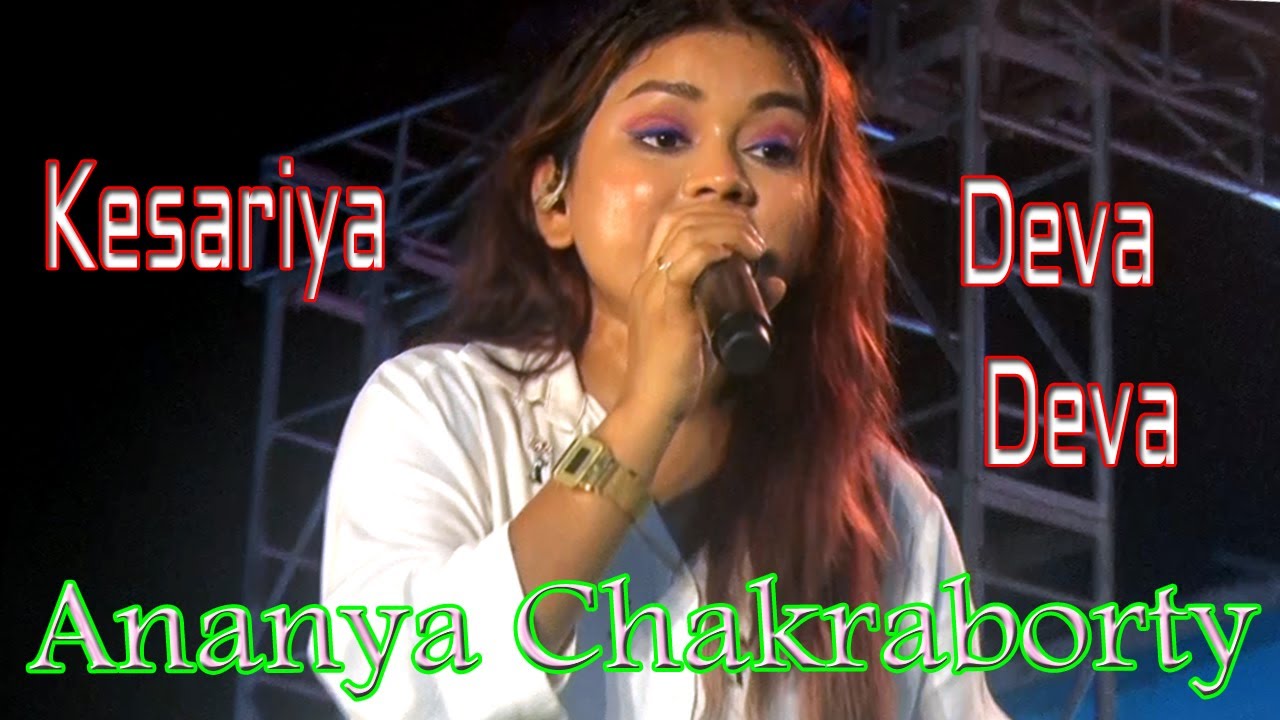 KESARIYA & DEVA DEVA || ANANYA CHAKRABORTY LIVE || - YouTube