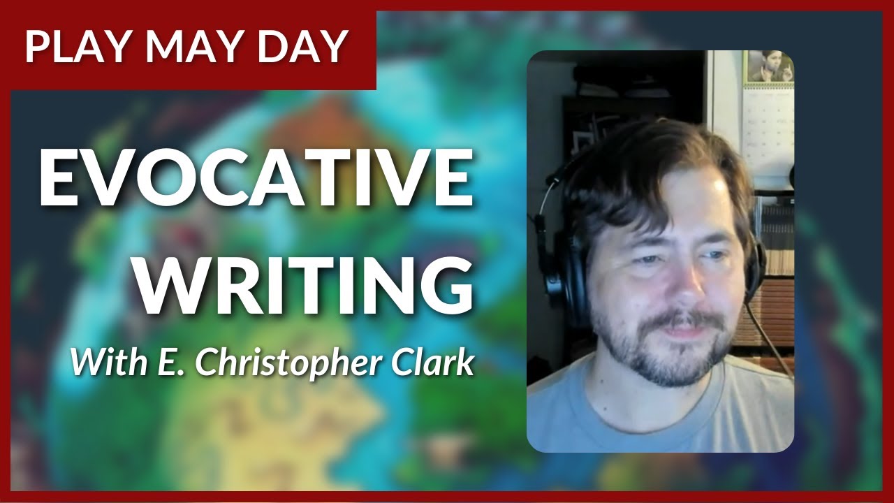 Evocative Writing in RPGs with E. Christopher Clark - Play May Day ...