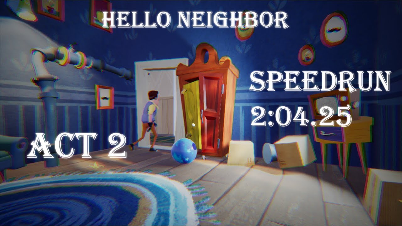 HELLO NEIGHBOR ACT 2 FULL GAME SPEEDRUN 2:04.25 . 2020!! - YouTube