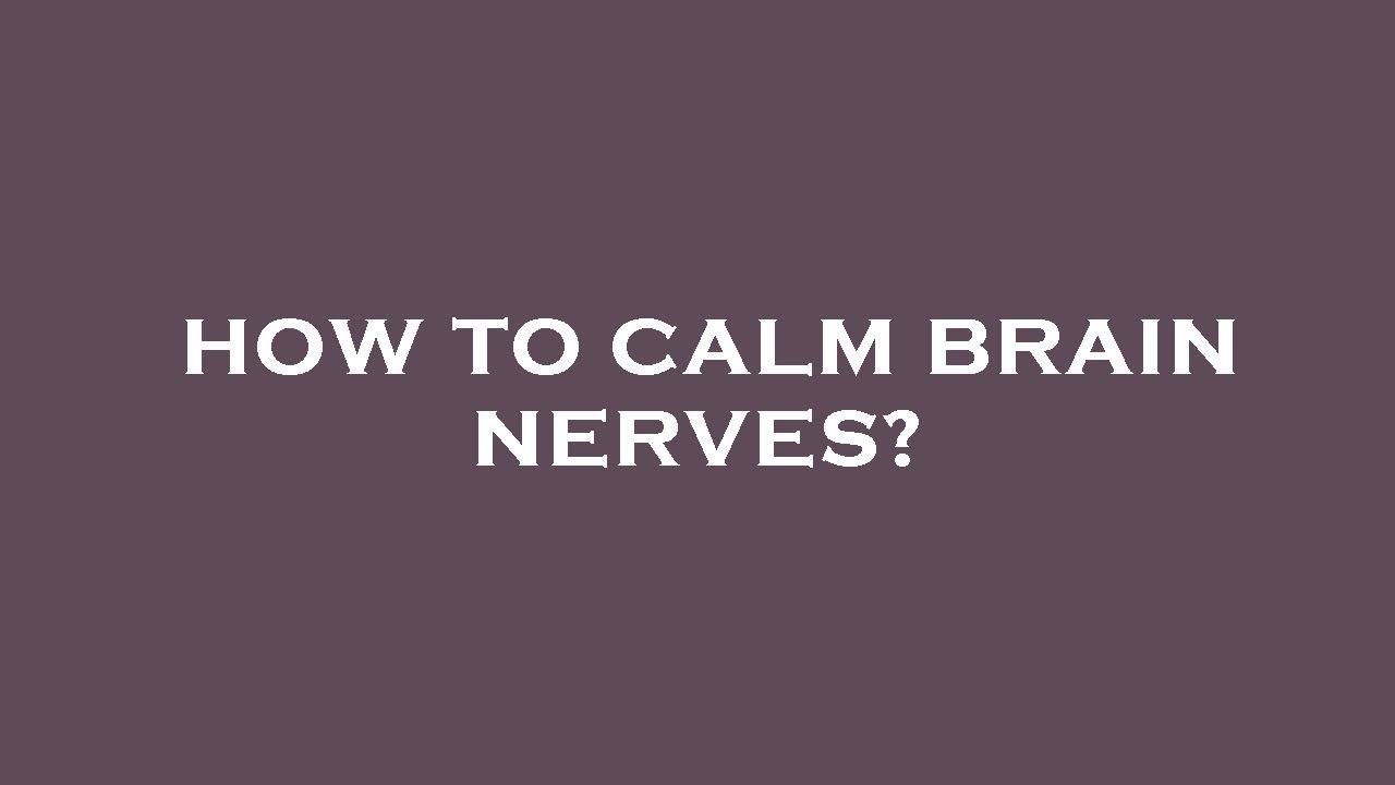 How to calm brain nerves? - YouTube