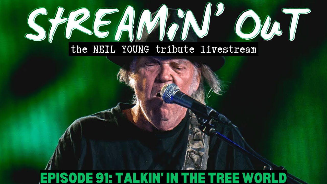 Neil Young Tribute Livestream - Streamin' Out #91 Talkin' in the Tree ...