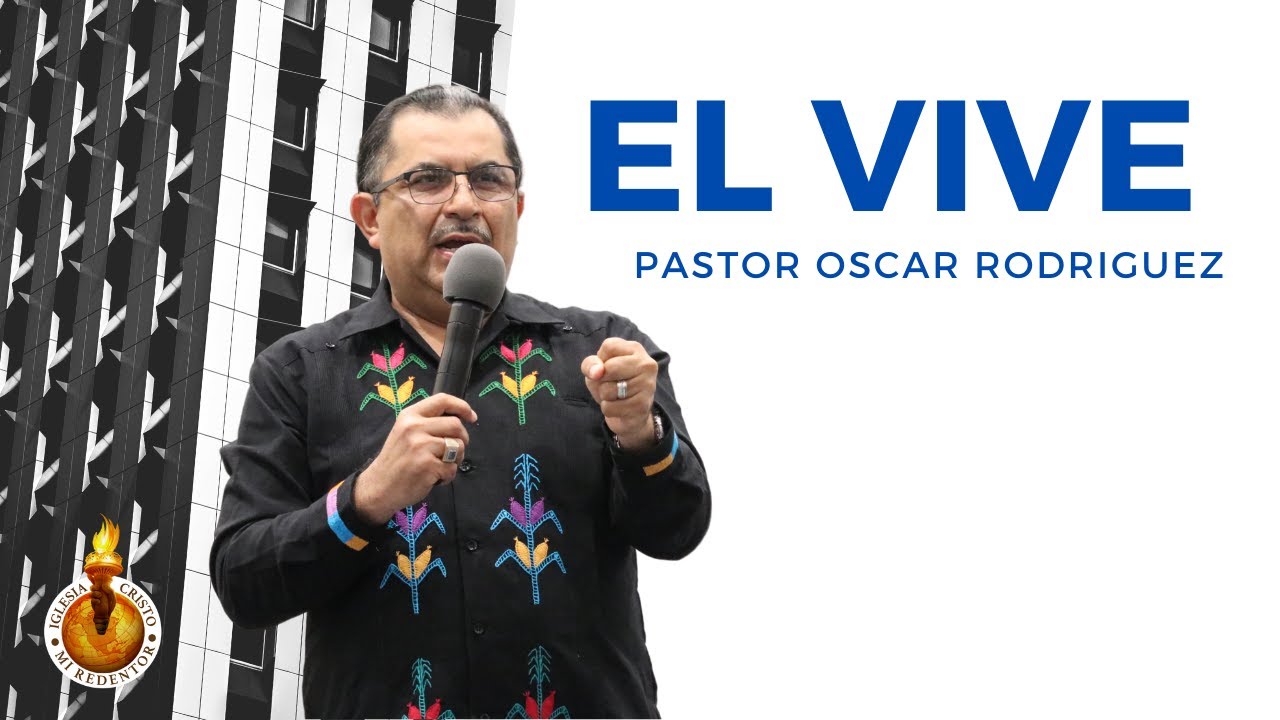 El Vive | Pastor Oscar Rodriguez | Iglesia Cristo Mi Redentor - YouTube