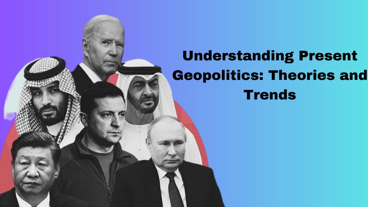 Understanding Present Geopolitics: Theories and Trends - YouTube