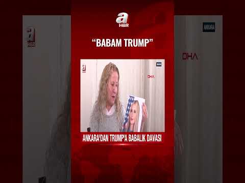 Ankara'dan Trump'a babalık davası! \