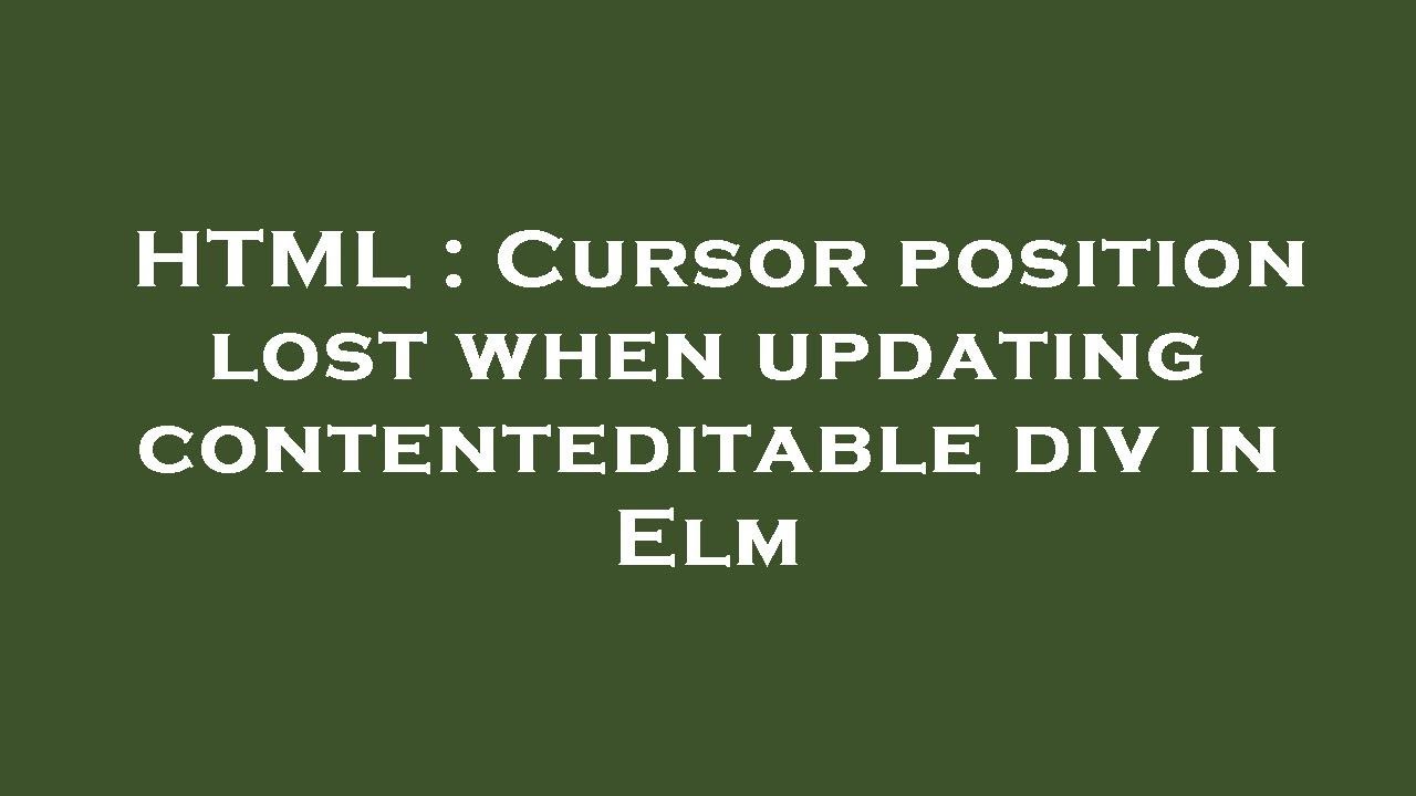 Html Cursor Position Lost When Updating Contenteditable Div In Elm Youtube 5839