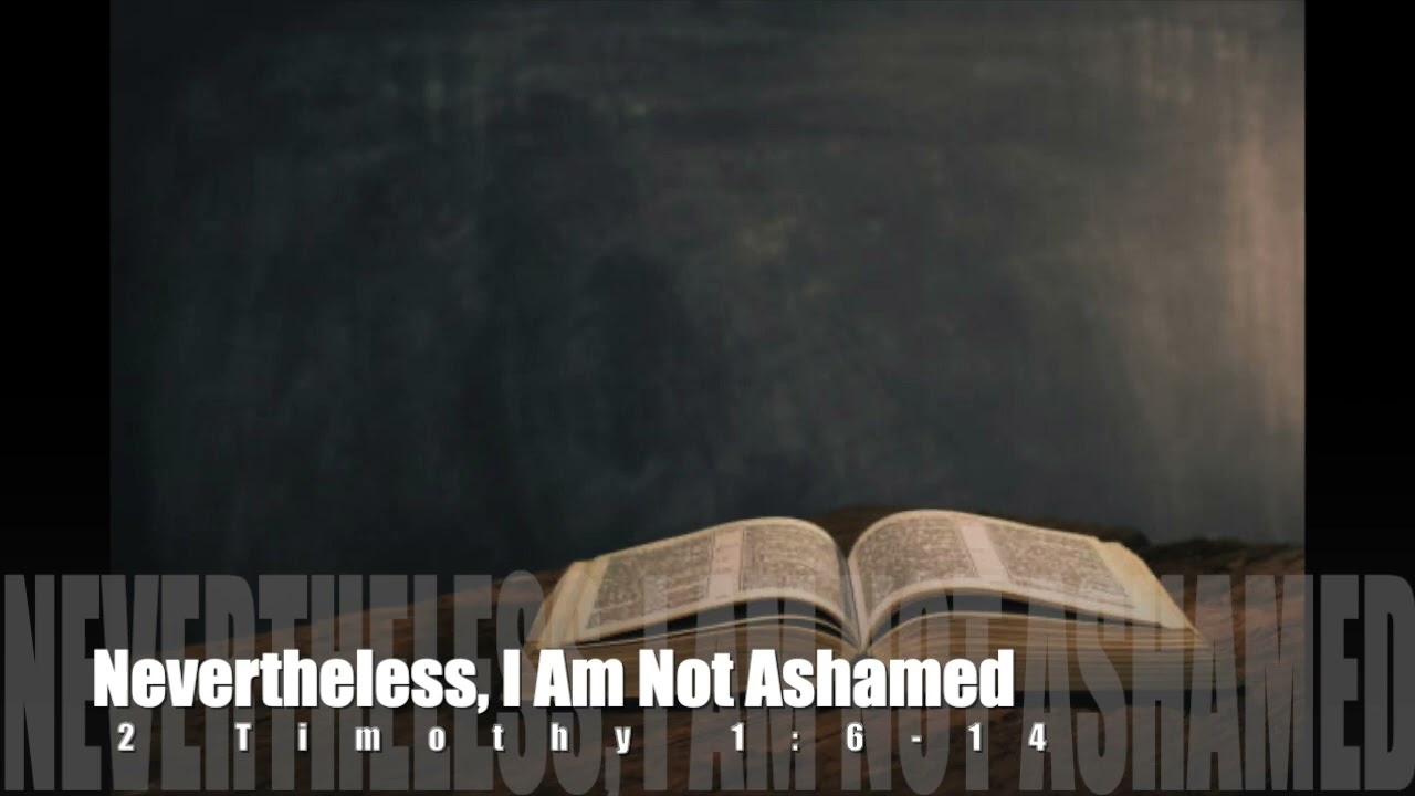 Nevertheless, I am not Ashamed 2 Timothy 1:6-14 Spirit of Life Reformed ...