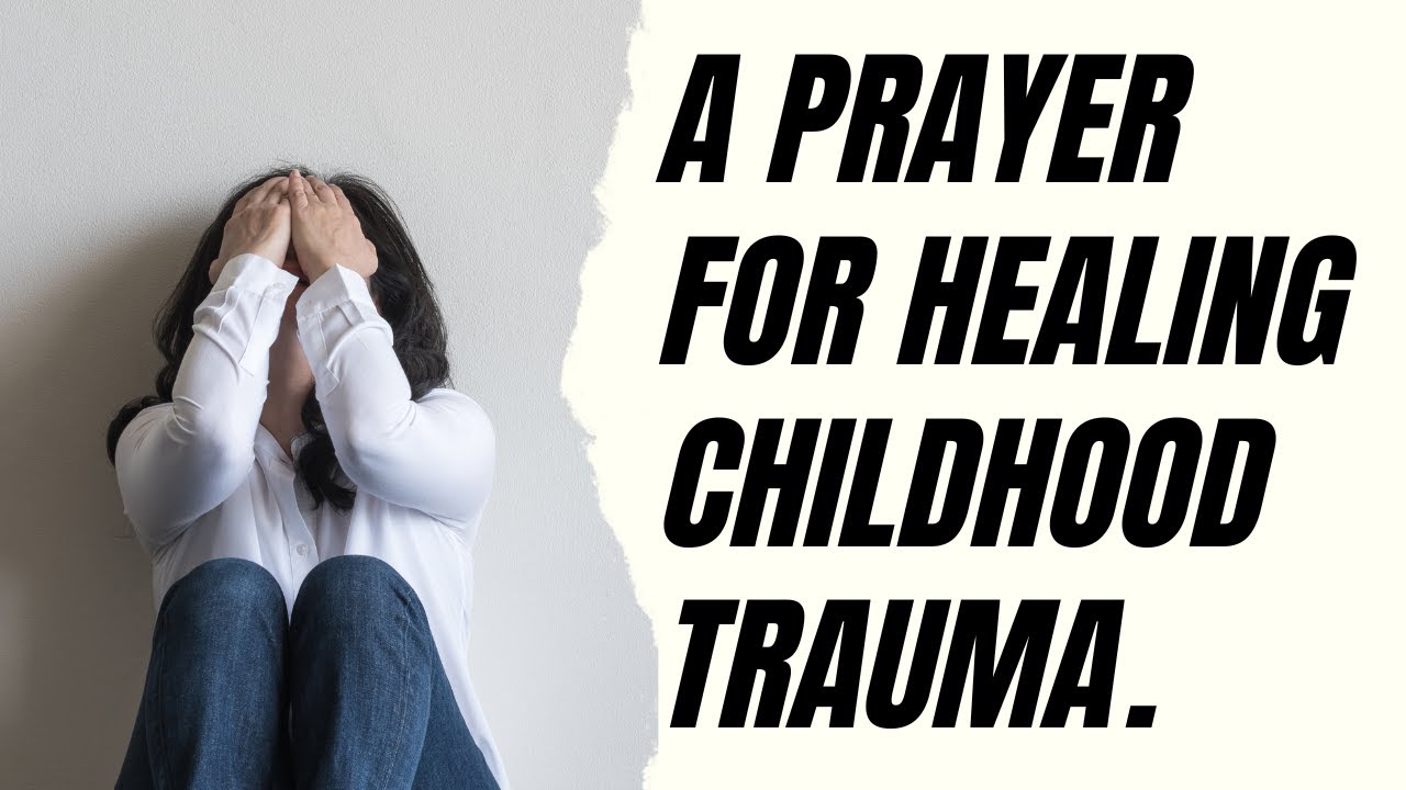 A Prayer for Healing from Childhood Trauma | Let's Pray | Karen Abrams ...