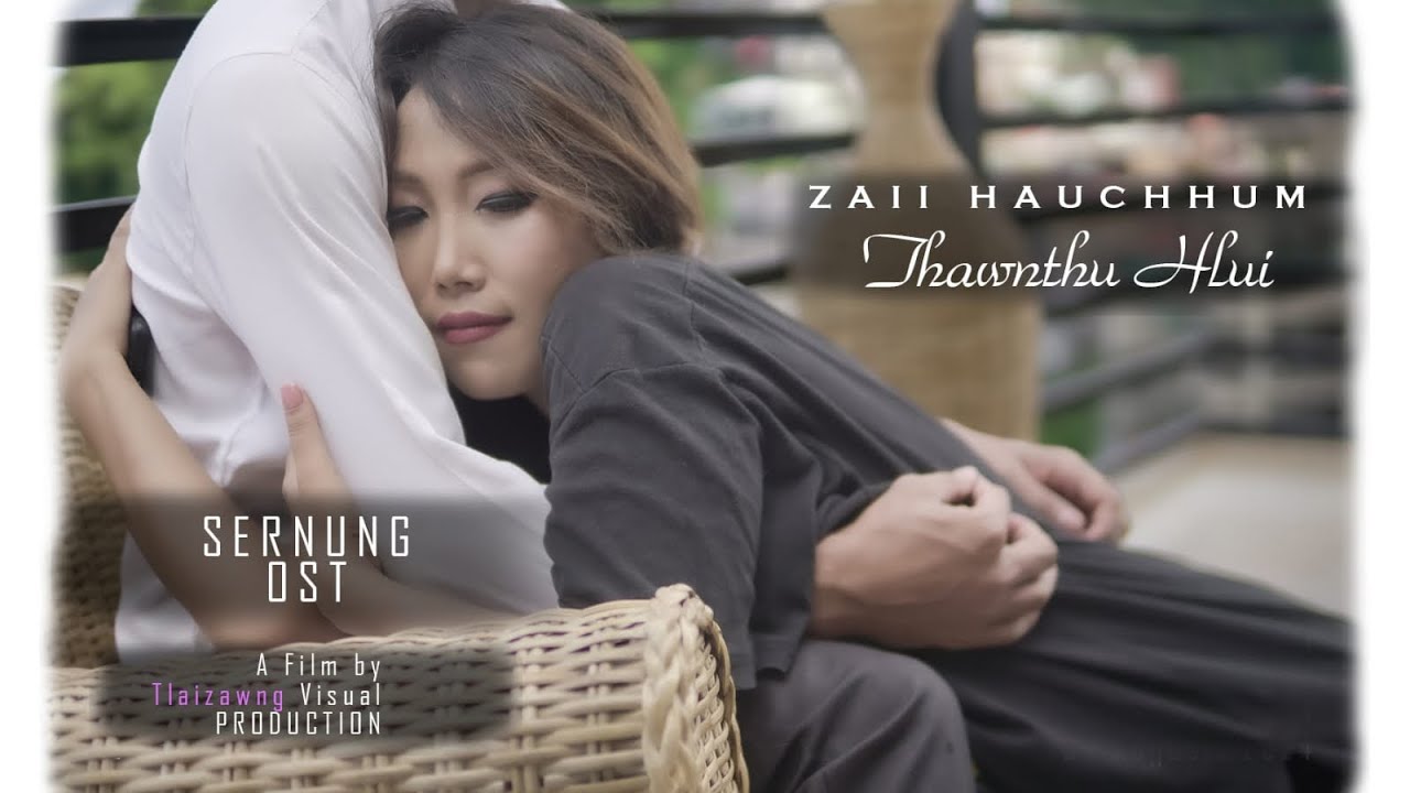 Zaii Hauchhum - Thawnthu Hlui Official MV ( Sernung OST) - YouTube