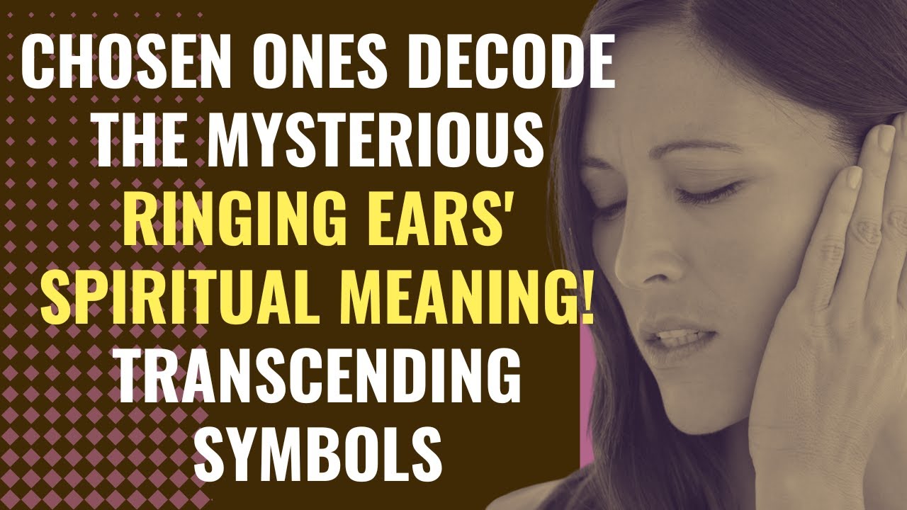 Chosen Ones Decode the Mysterious Ringing Ears' Spiritual Meaning ...
