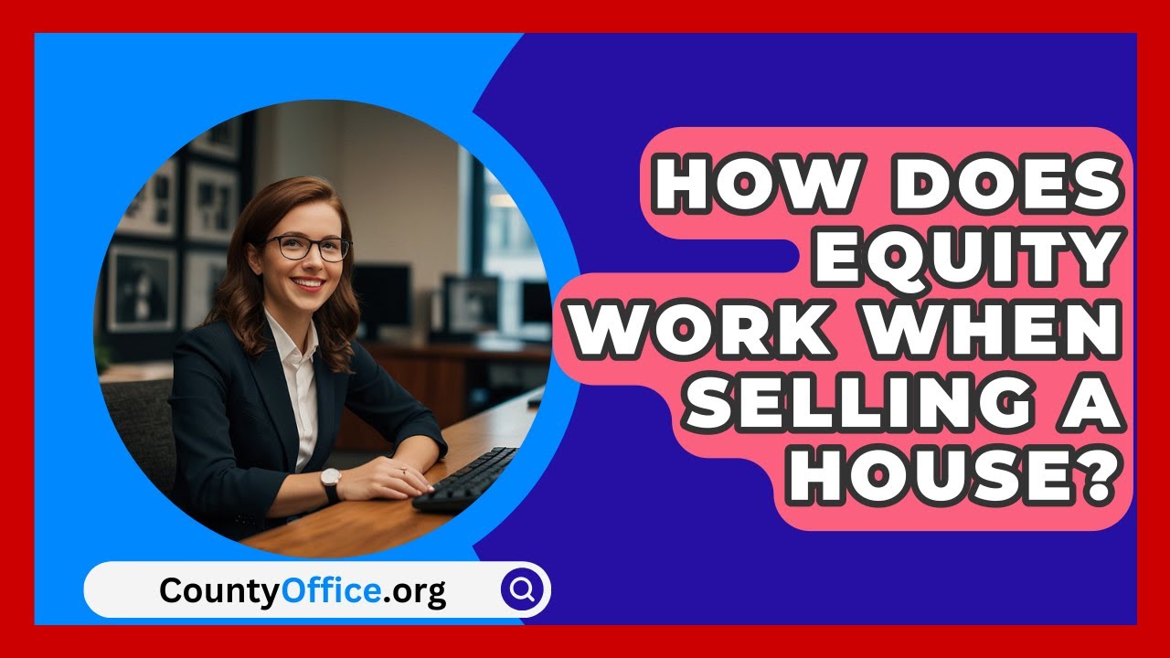 How Does Equity Work When Selling A House? - CountyOffice.org - YouTube
