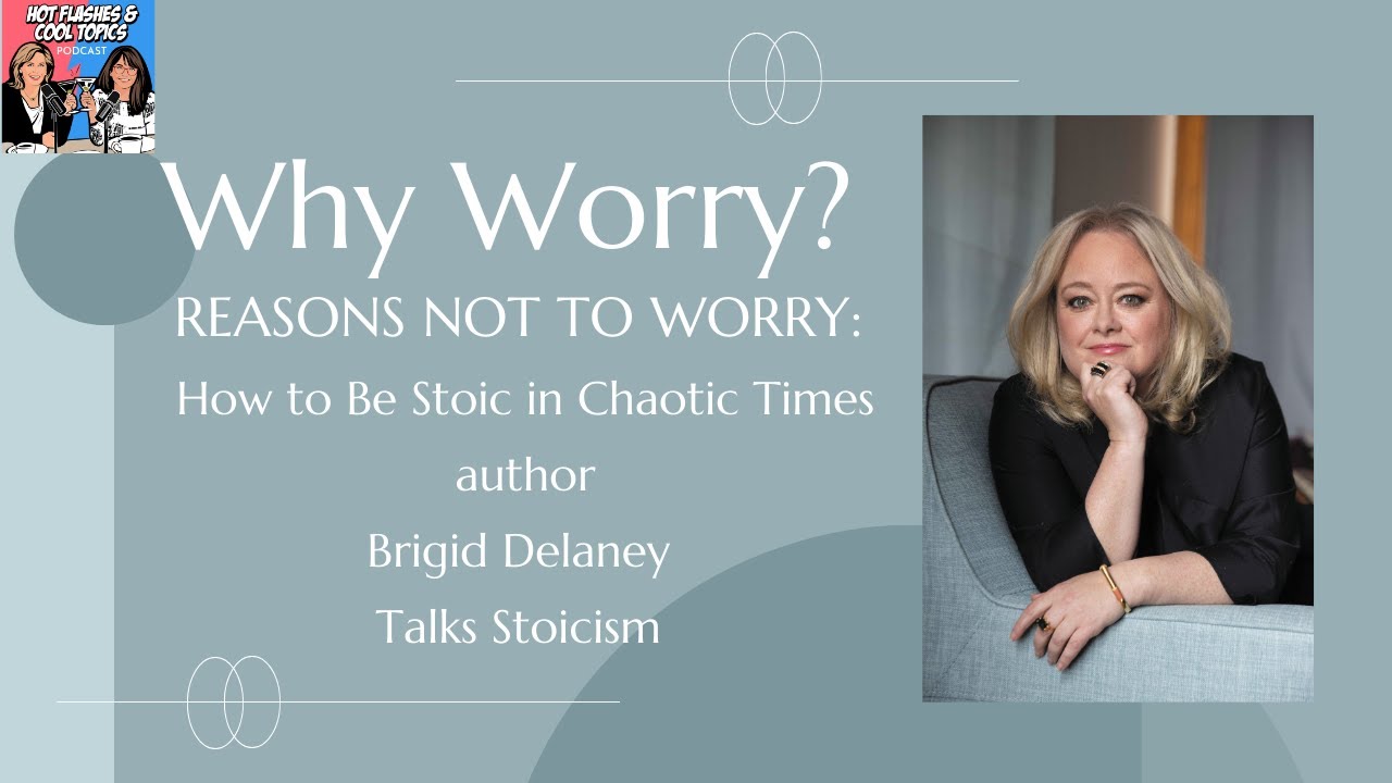 Why Worry? Reasons Not to Worry: How to Be Stoic in Chaotic Times ...