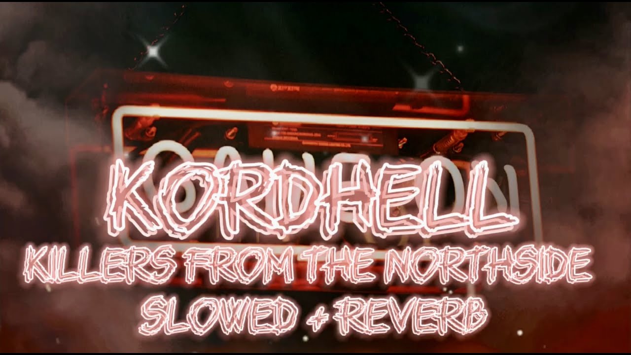 𝐊𝐨𝐫𝐝𝐡𝐞𝐥𝐥 - 𝐊𝐢𝐥𝐥𝐞𝐫𝐬 𝐟𝐫𝐨𝐦 𝐭𝐡𝐞 𝐧𝐨𝐫𝐭𝐡𝐬𝐢𝐝𝐞 (𝐒𝐥𝐨𝐰𝐞𝐝 + 𝐑𝐞𝐯𝐞𝐫𝐛) [𝐍𝐨 𝐂𝐨𝐩𝐲𝐫𝐢𝐠𝐡𝐭 ...
