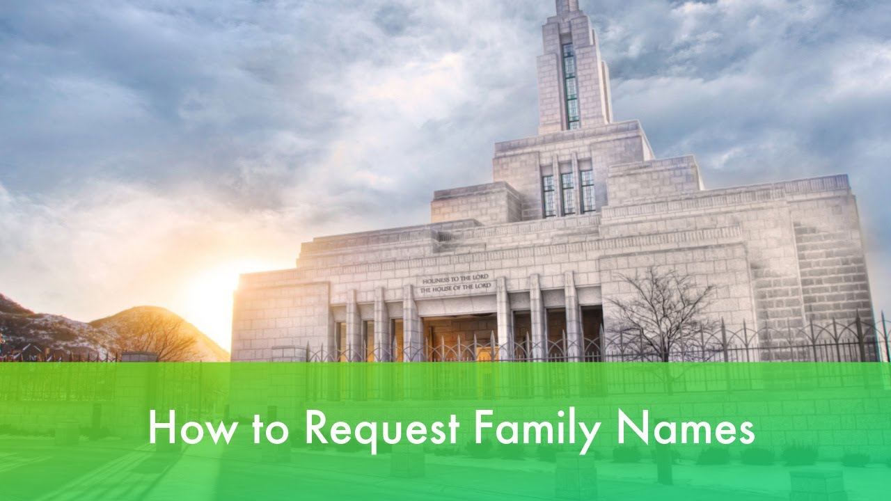 How to Request Family Names to Take to the Temple | Family Search ...
