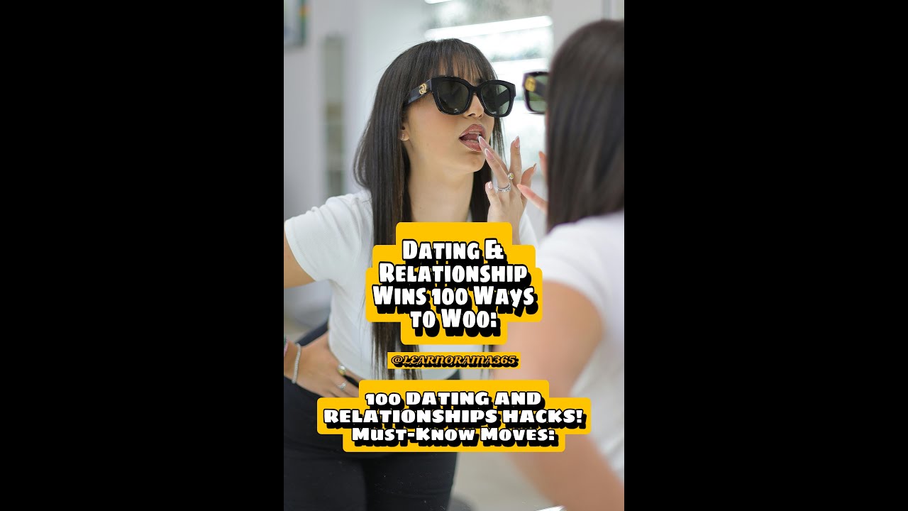100 DATING AND RELATIONSHIP HACKS! MUST-KNOW MOVES: DATING AND ...