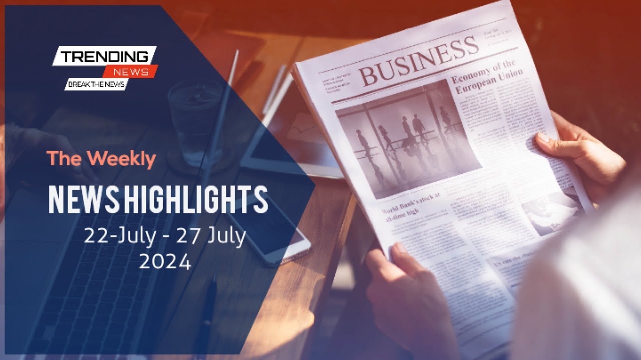 "Weekly News: Major Events Shaping Our World Week!"|22-July - 27-July ...