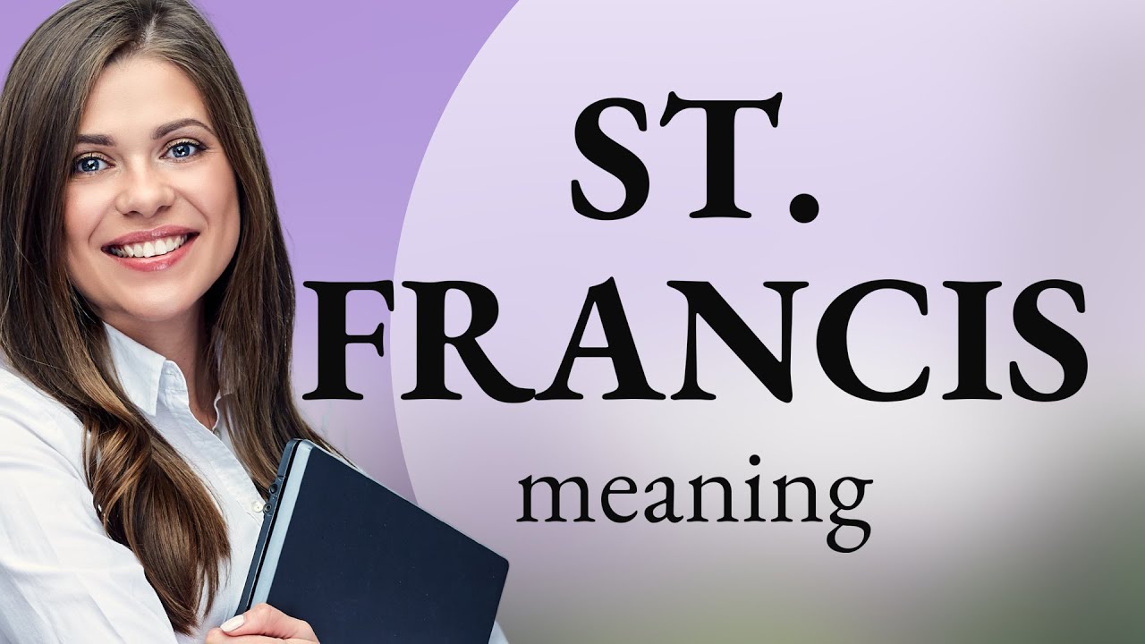 St. francis • ST. FRANCIS meaning - YouTube