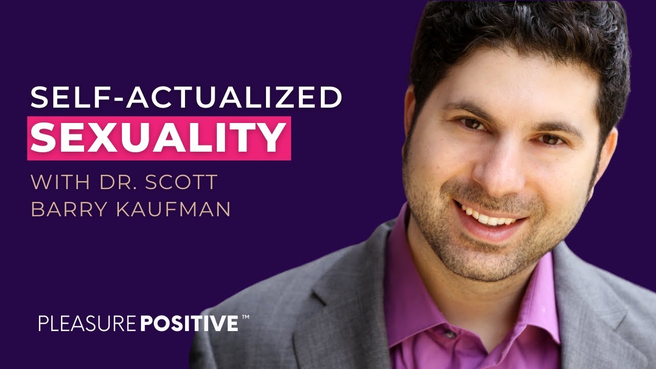 Self-Actualized Sexuality with host of @ThePsychologyPodcast Dr. Scott Barry Kaufman - YouTube