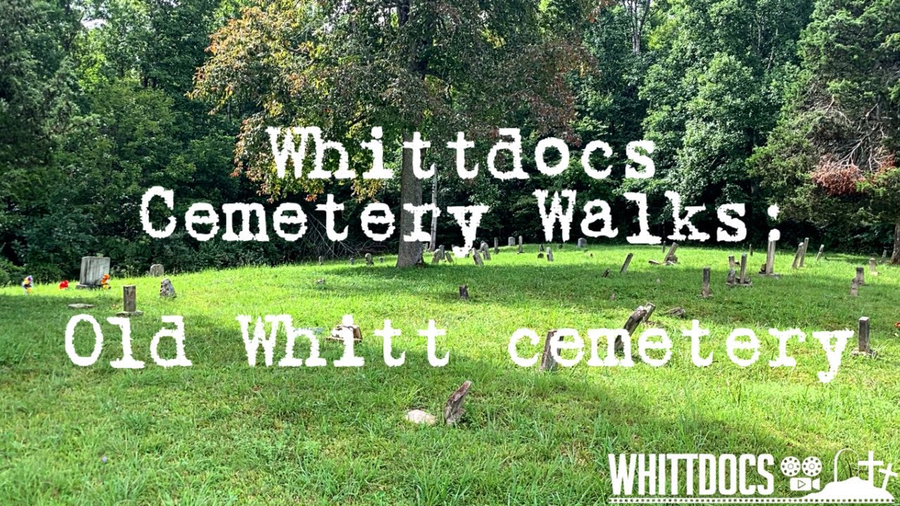 Whittdocs Cemetery Walks | Old Whitt Cemetery - YouTube