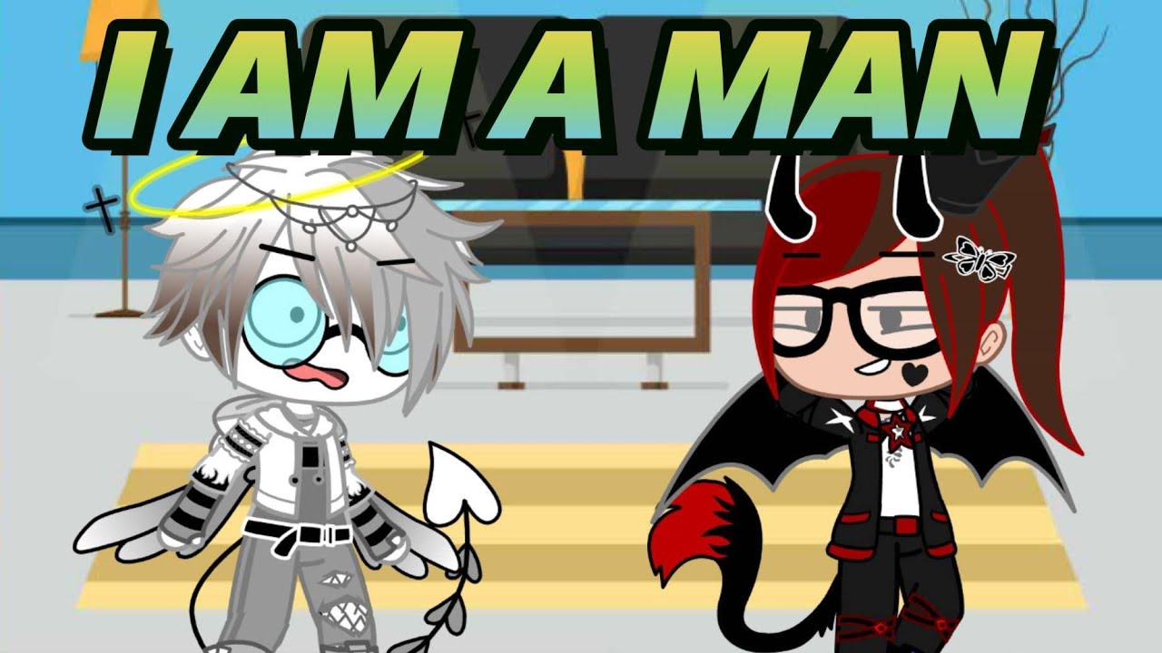 I AM A MAN!! || Gacha Club Meme || Inspired by: @Laysha1997 - YouTube