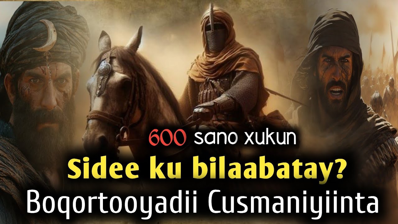 Sidee ku bilaabatay ? "Boqortooyadii Cusmaaniyiinta: 600 Sano oo ...