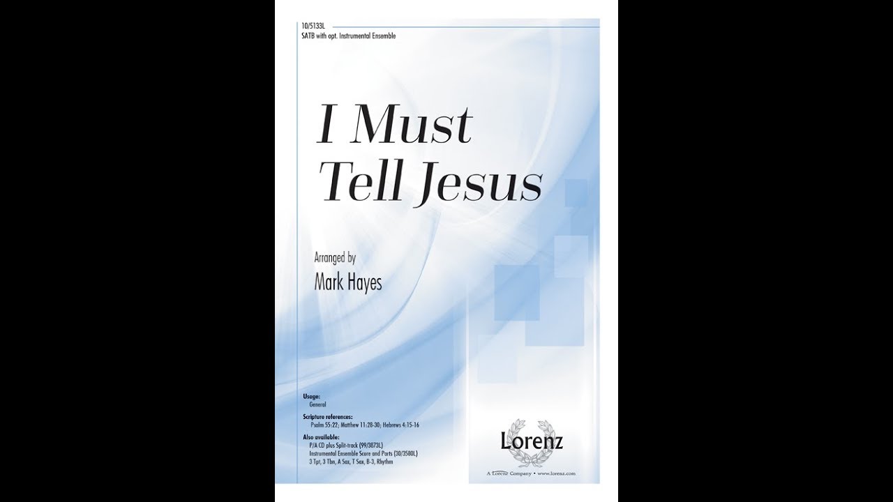 I Must Tell Jesus (SATB) - arr. Mark Hayes - YouTube