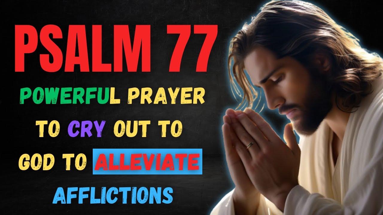 Psalm 77 Powerful prayer to cry out to God to alleviate afflictions ...