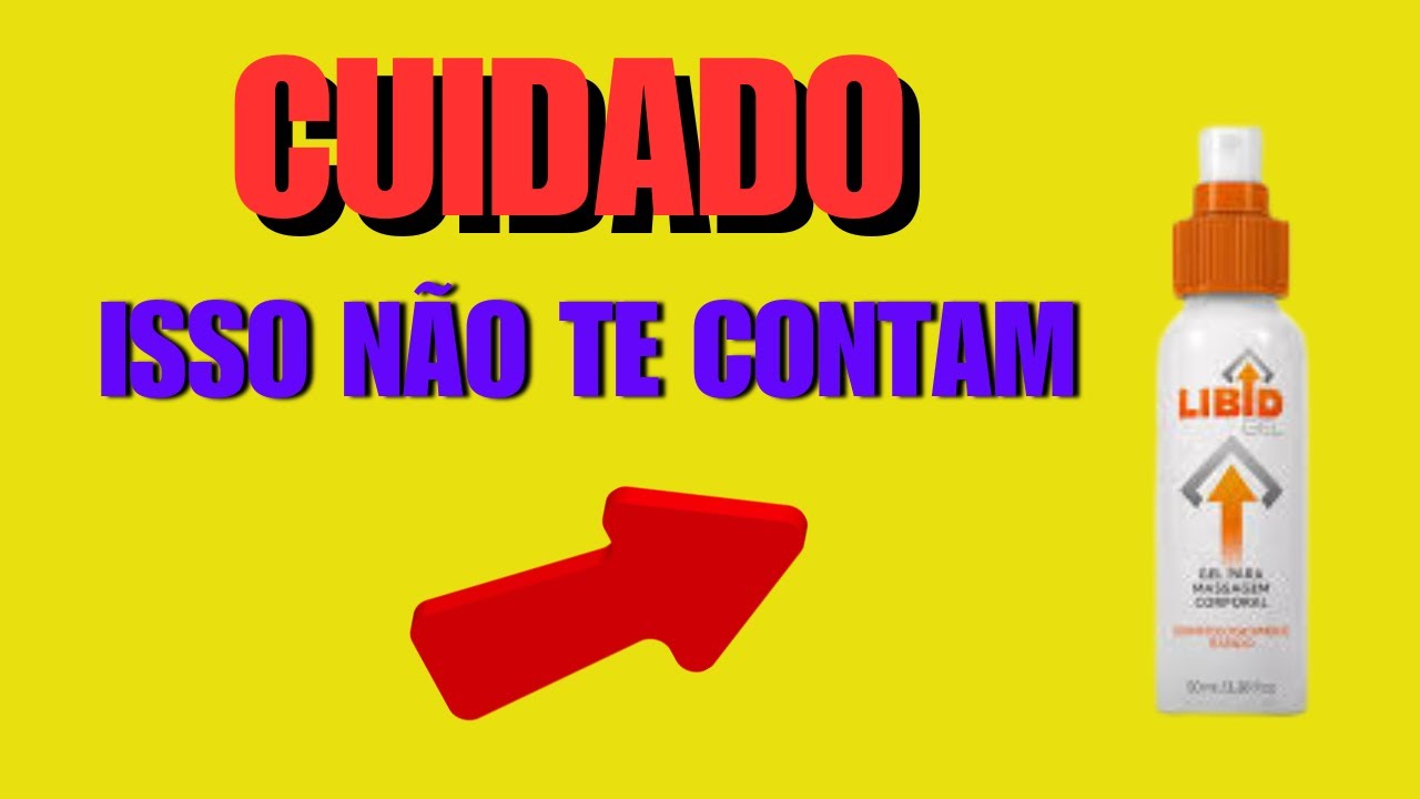 LIBID GEL É BOM? CUIDADO COM LIBID GEL? LIBID GEL NÃO FUNCIONA ...