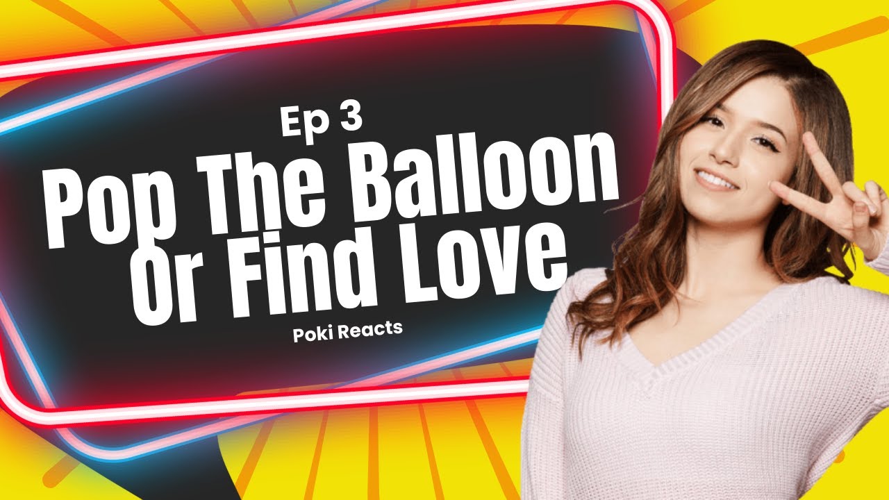Ep 3 Pop The Balloon Or Find Love | Poki Reacts - YouTube