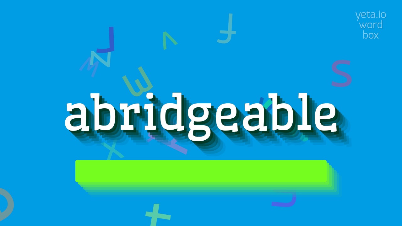 How to say "abridgeable"! (High Quality Voices) - YouTube