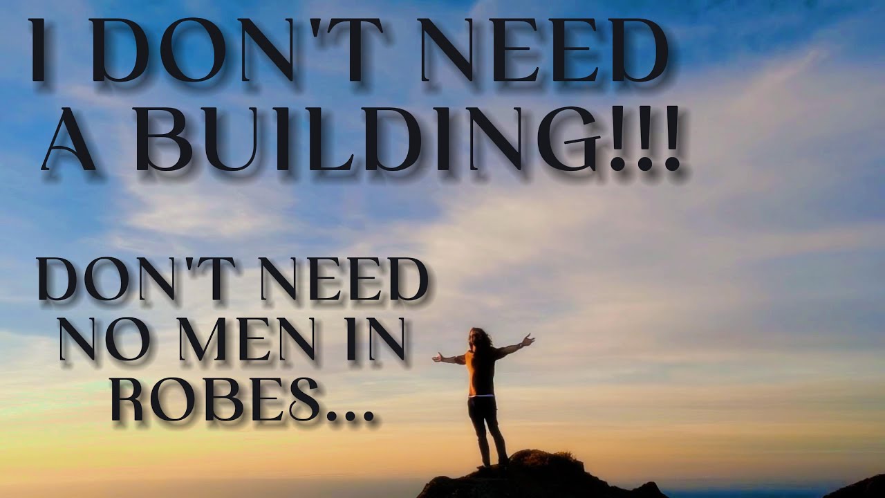 🎶I DON'T NEED NO BUILDING | DON'T NEED NO MEN IN ROBES.!!! - YouTube
