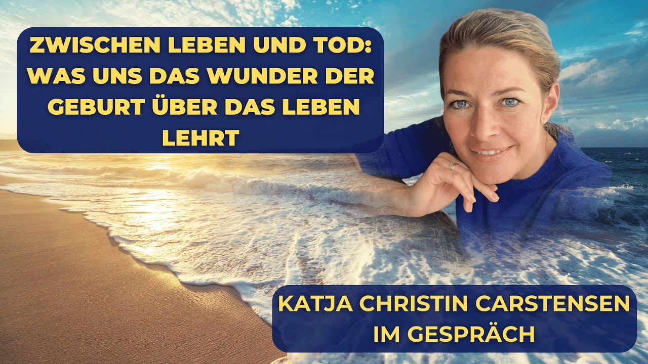 Was uns das Wunder der Geburt über das Leben lehrt - Talk mit Katja Carstensen - YouTube