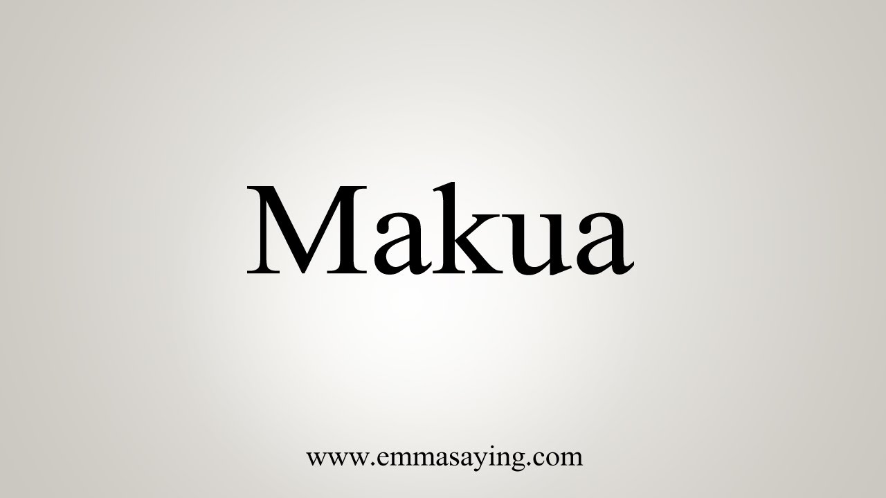 How To Say Makua - YouTube