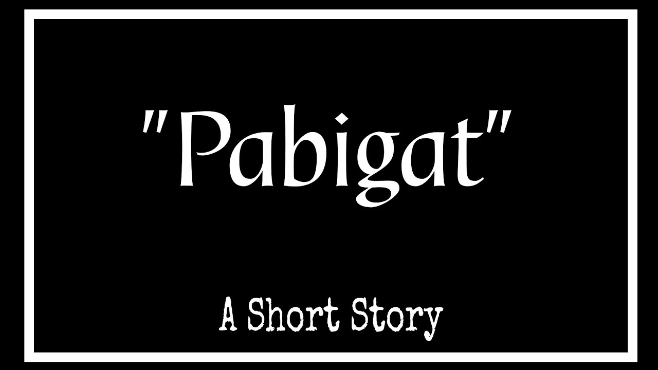 "PABIGAT" - A Short Story - YouTube