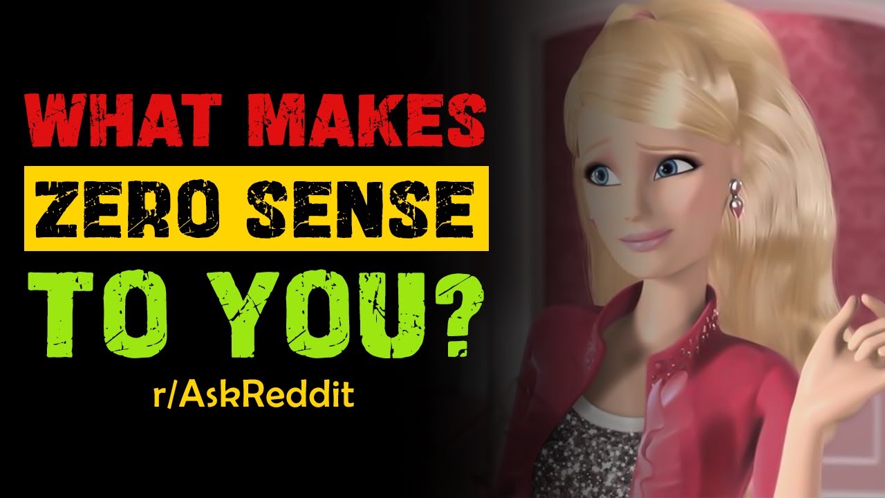What makes zero sense to you? - Ask Reddit - YouTube