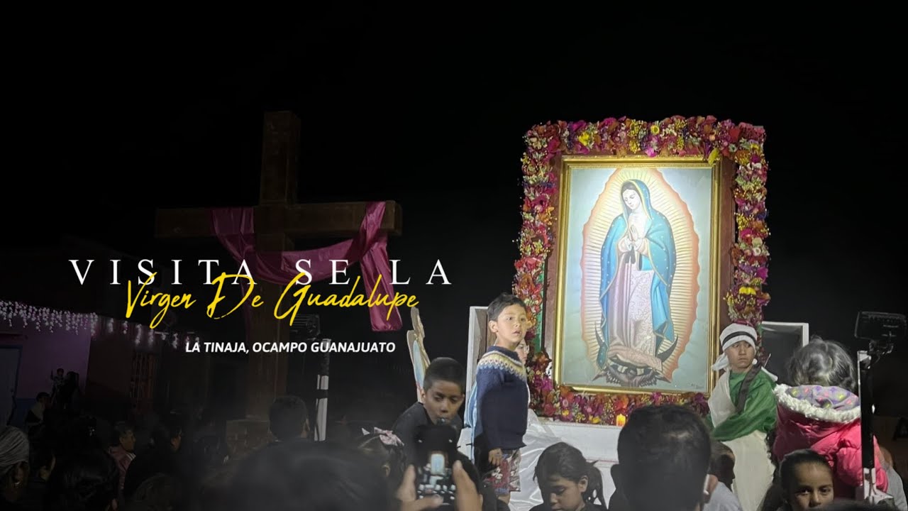 Visita De La Virgen De Guadalupe a La Tinaja, Ocampo Guanajuato | Nov ...