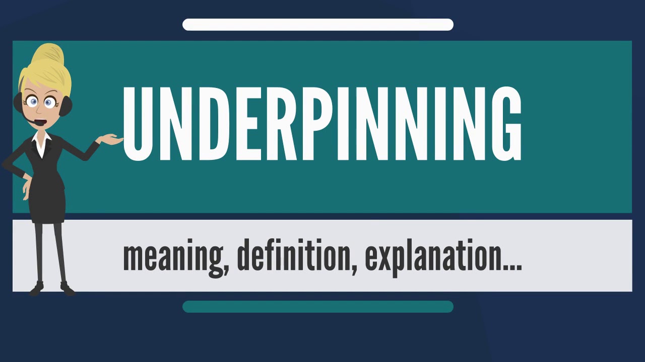 What Is UNDERPINNING What Does UNDERPINNING Mean UNDERPINNING Meaning