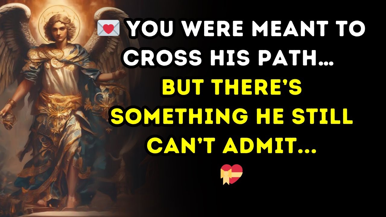 💌 You were meant to cross his path… but there’s something he still can ...