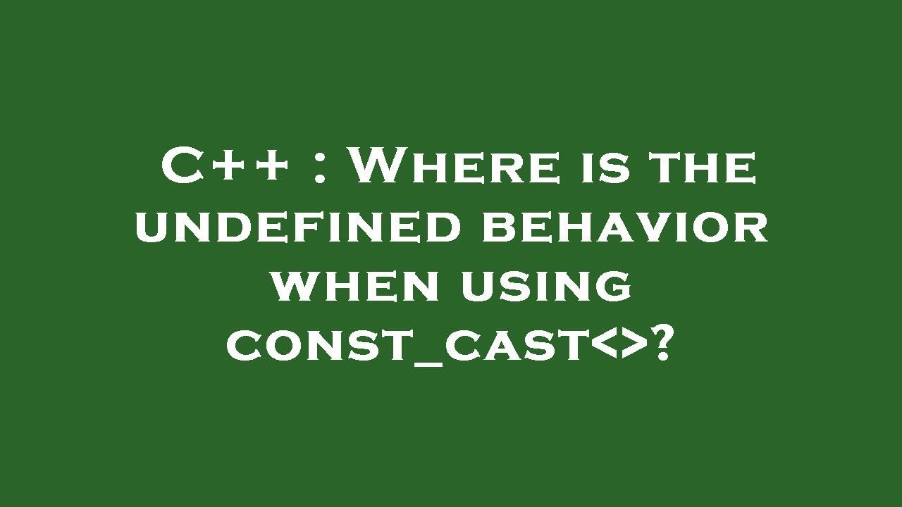 C Where Is The Undefined Behavior When Using Const Cast Youtube