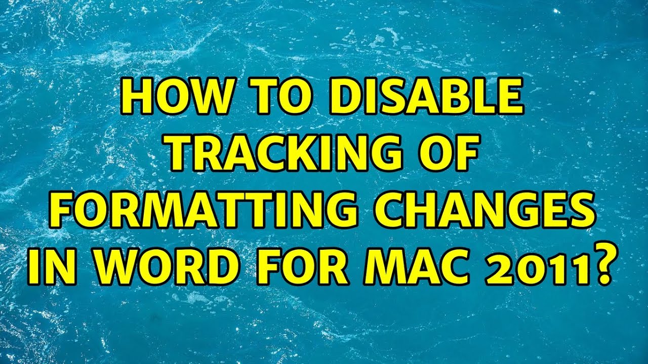 How To Disable Tracking Of Formatting Changes In Word For Mac 2011 4 how-to-disable-tracking-of-formatting-changes-in-word-for-mac-2011-4
