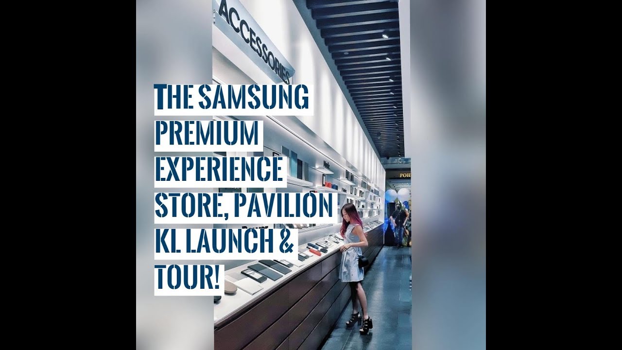 The Samsung Premium Experience Store, Pavilion KL Launch & Tour! All is ...