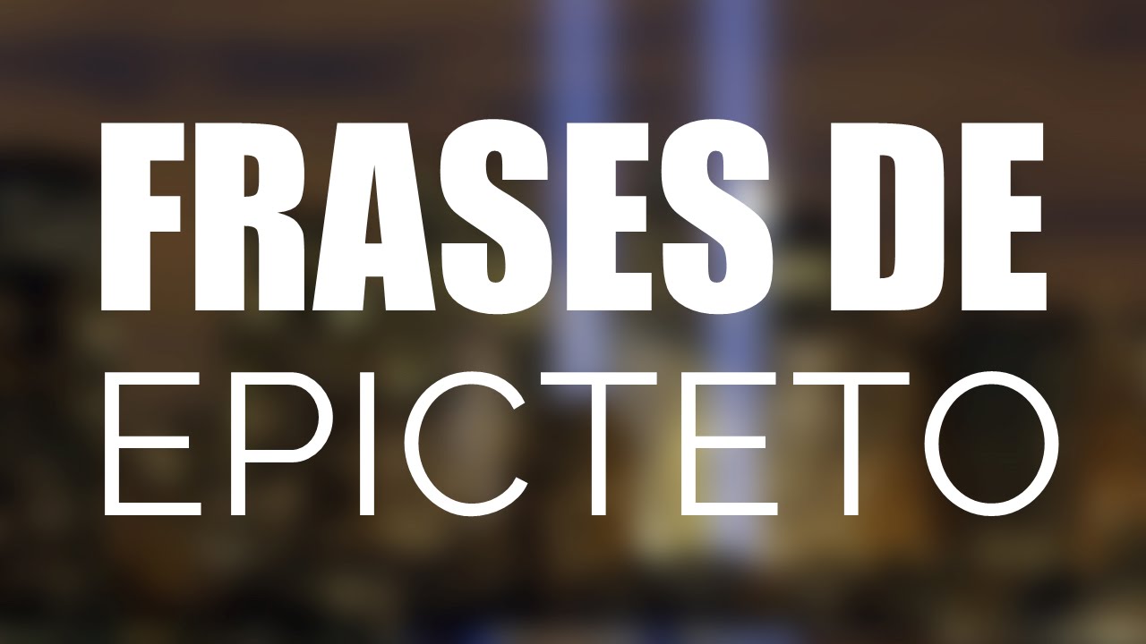 Las 10 mejores frases de EPICTETO - YouTube