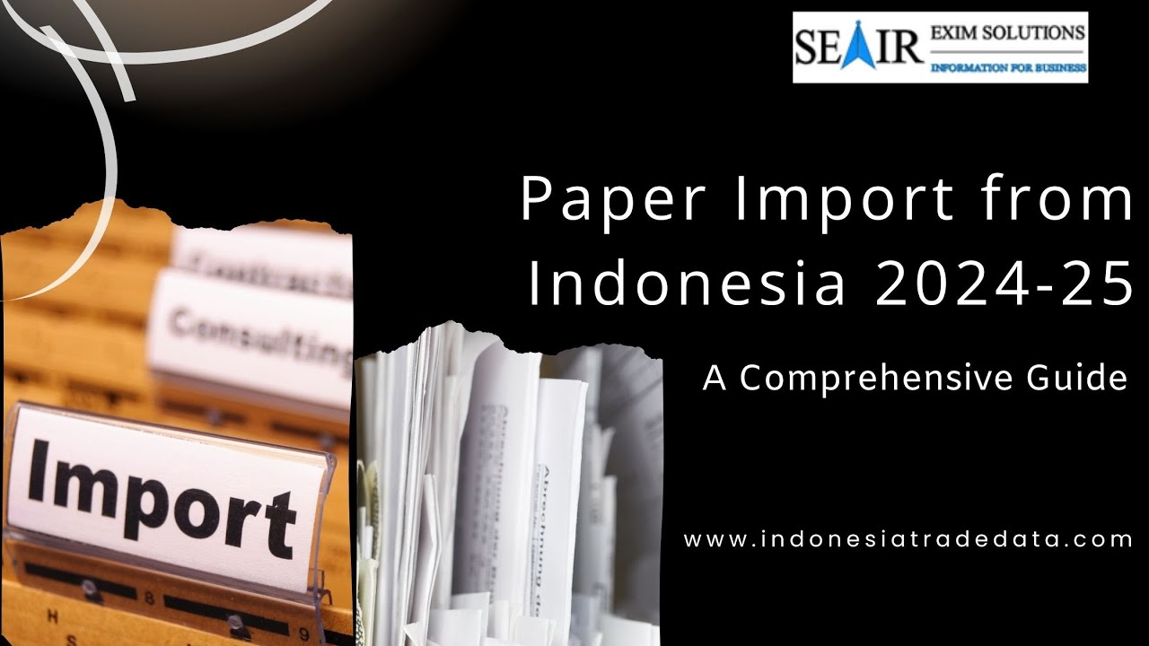 A Comprehensive Guide to Paper Import from Indonesia 2024-25 - YouTube