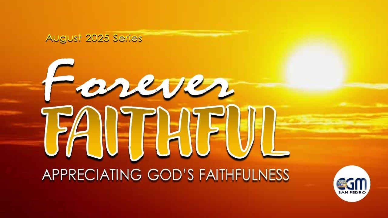 CGM San Pedro Worship Service | Forever Faithful: Appreciating God's ...